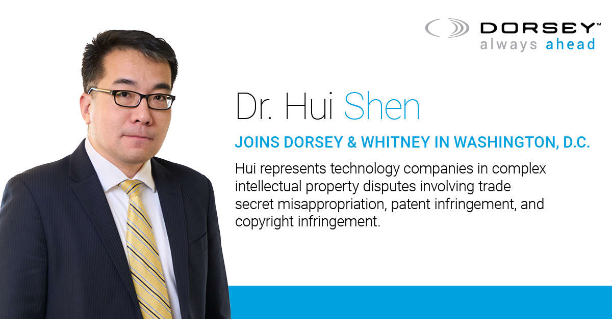 Intellectual Property Litigation Partner Hui Shen Joins Dorsey 知识产权诉讼合伙 ...