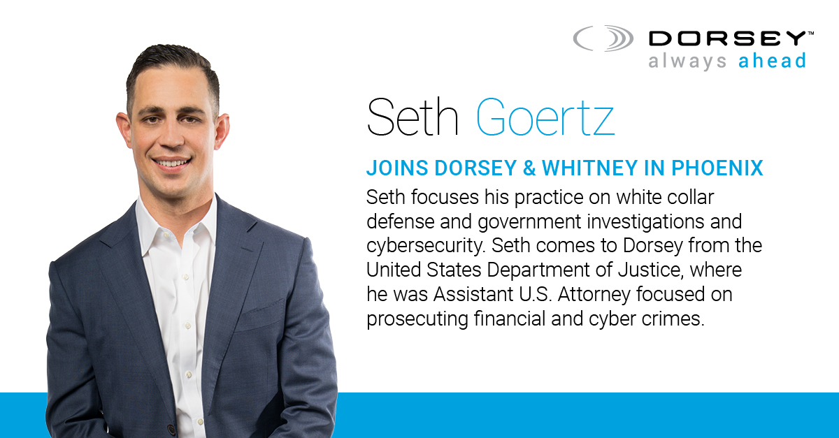 Former Federal Prosecutor Seth Goertz Joins Dorsey in Phoenix | News ...